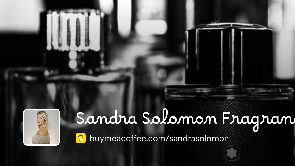 Sandra Solomon Fragrance is Fragrance reviewer here to make you smell ...