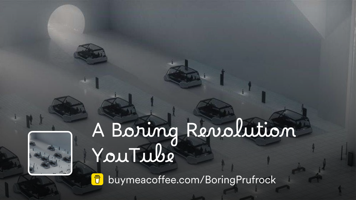 A Boring Revolution YouTube is a YouTube channel supporting the Boring ...