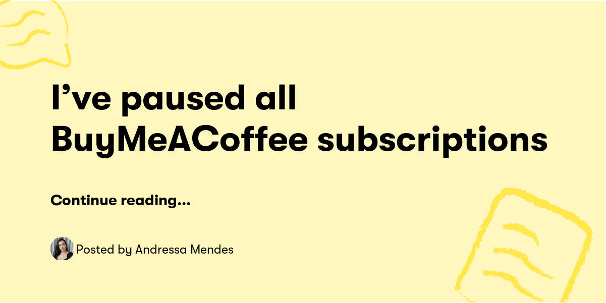 I’ve paused all BuyMeACoffee subscriptions — Andressa Mendes - Buymeacoffee