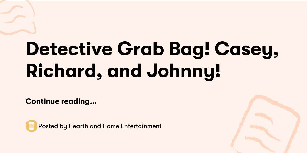 Detective Grab Bag! Casey, Richard, and Johnny! — Hearth and Home Entertainment - Buymeacoffee