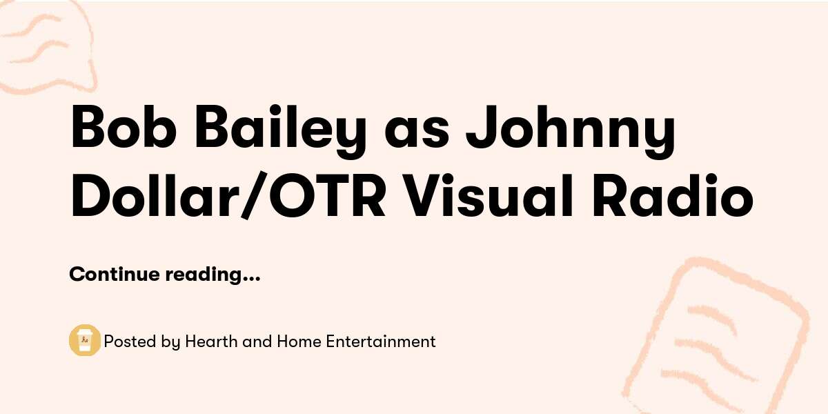 Bob Bailey as Johnny Dollar/OTR Visual Radio — Hearth and Home ...