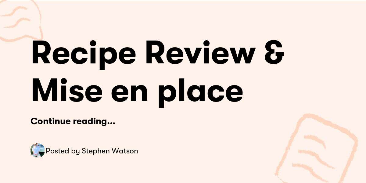 Recipe Review & Mise en place — Stephen Watson - Buymeacoffee