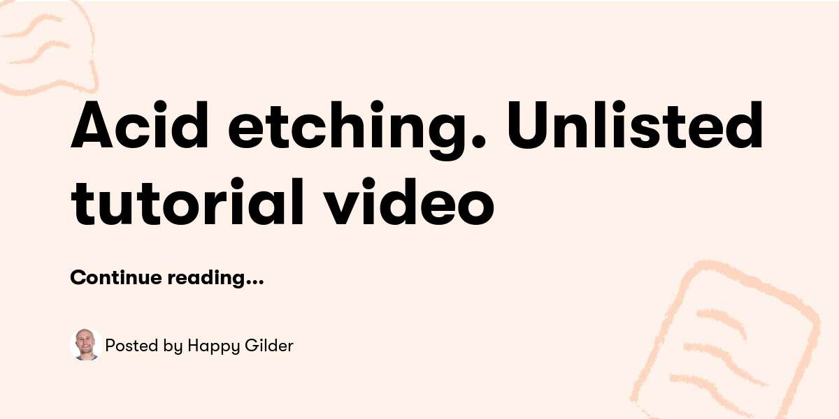 Acid etching. Unlisted tutorial video — Happy Gilder - Buymeacoffee