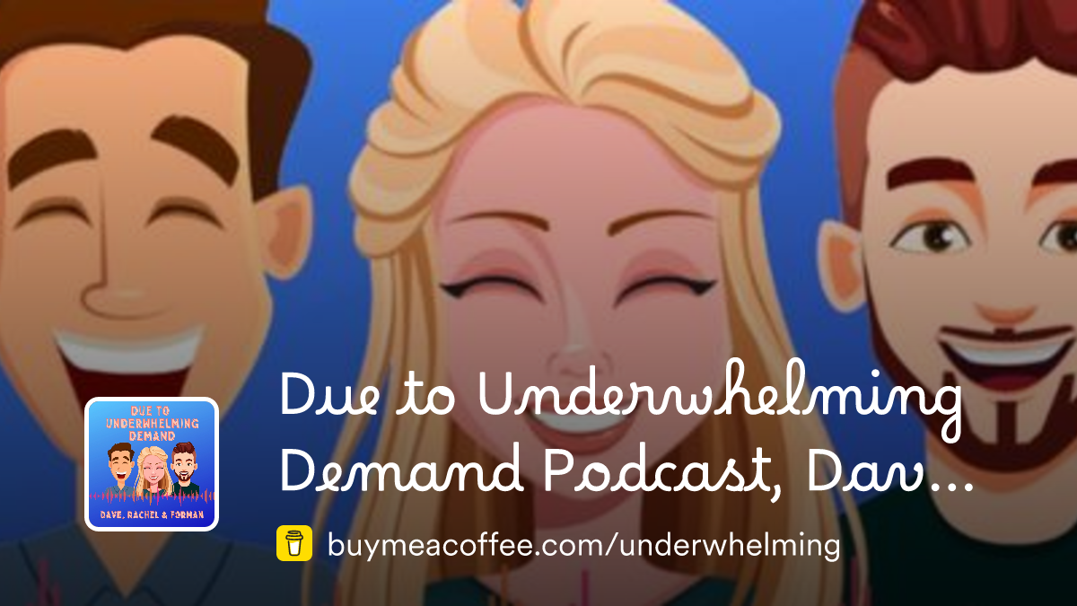 Due to Underwhelming Demand Podcast, Dave, Rachel & Forman - Buymeacoffee