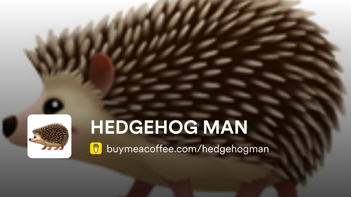 HEDGEHOG MAN is YouTube Videos & Music - Buymeacoffee