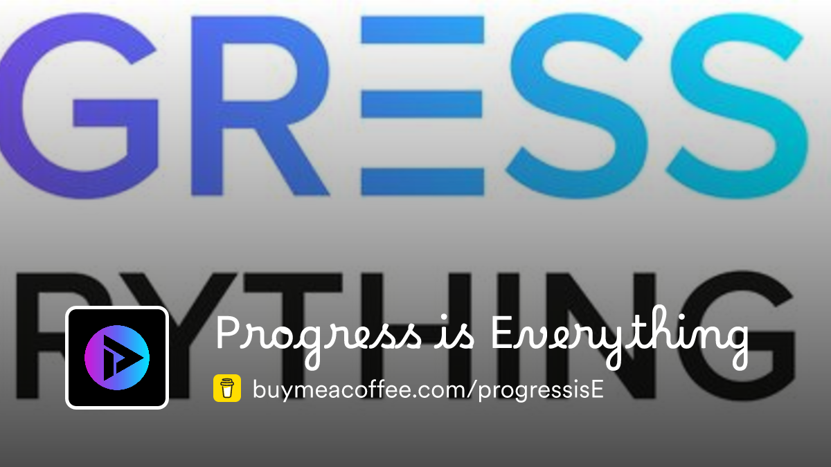 Progress is Everything - Buymeacoffee