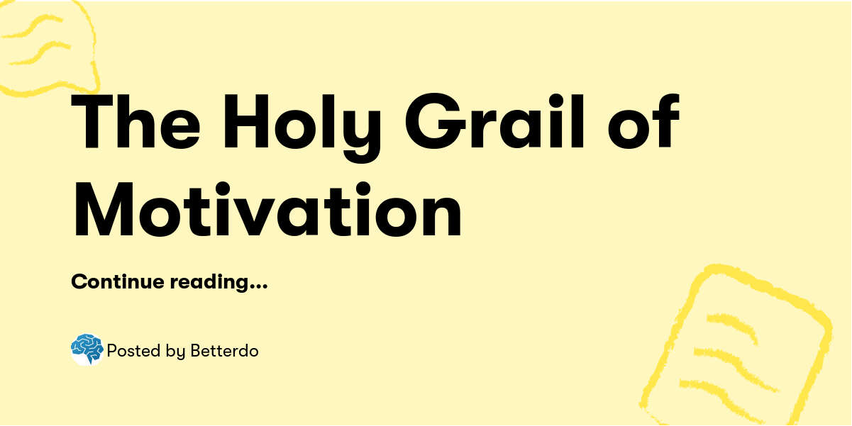 The Holy Grail of Motivation — Betterdo - Buymeacoffee