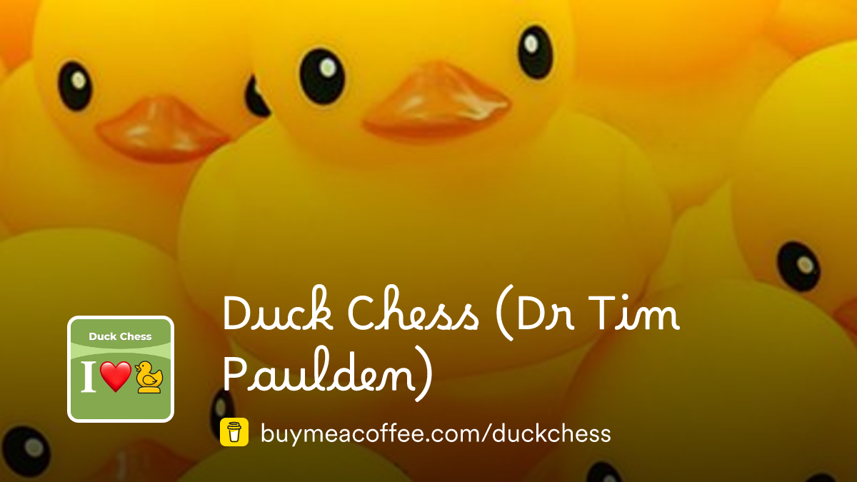 Duck Chess (Dr Tim Paulden) is seeking fellow quack addicts ...