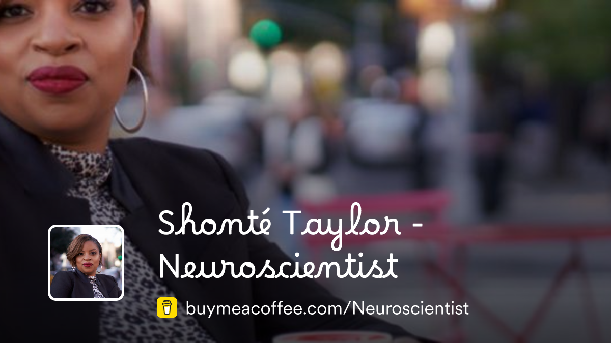Shonté Taylor - Neuroscientist - Buymeacoffee