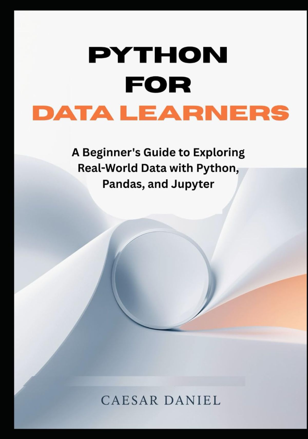 Python for Data Learners: A Beginner's Guide to Exploring Real-World Data with Python, Pan ...