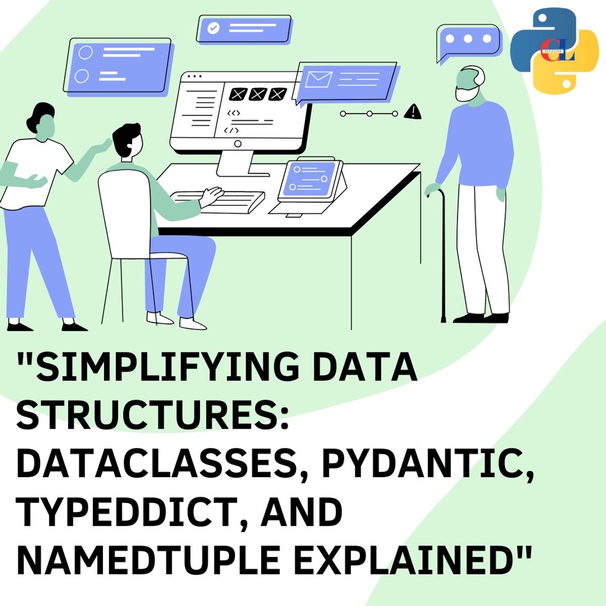 Simplifying Data Structures: Dataclasses, Pydantic, TypedDict, and NamedTuple Explained — Python ...