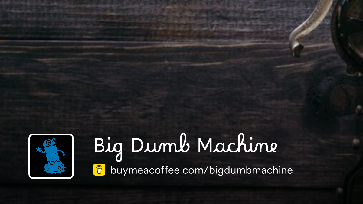 Big Dumb Machine - Buymeacoffee