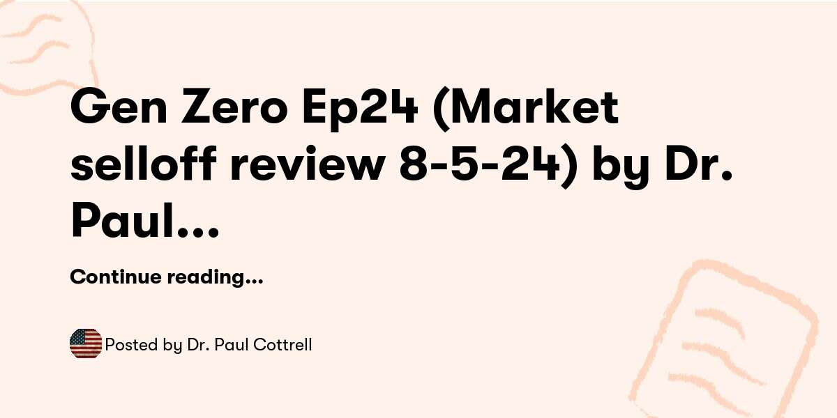 Gen Zero Ep24 (Market selloff review 8-5-24) by Dr. Paul Cottrell — Dr ...
