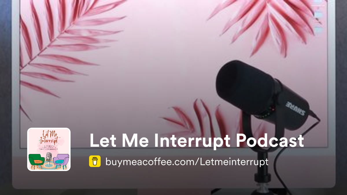Let Me Interrupt Podcast - Buymeacoffee