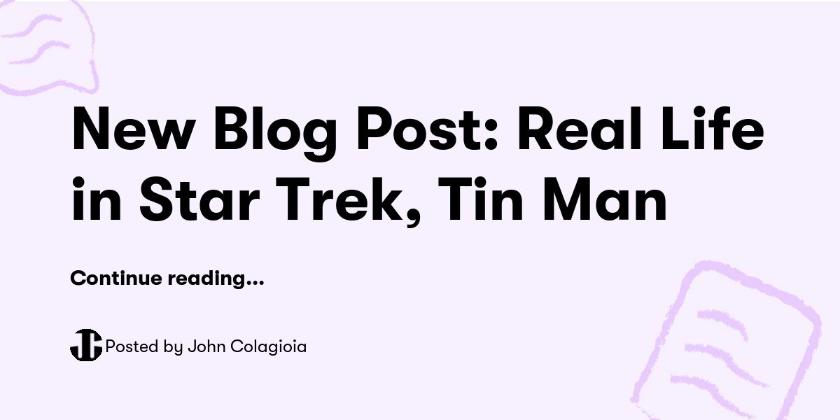 New Blog Post: Real Life in Star Trek, Tin Man — John Colagioia ...
