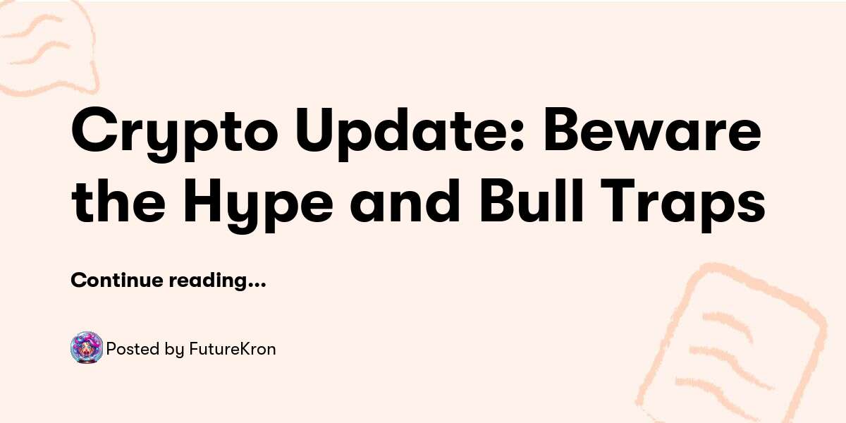Crypto Update: Beware the Hype and Bull Traps — FutureKron - Buymeacoffee