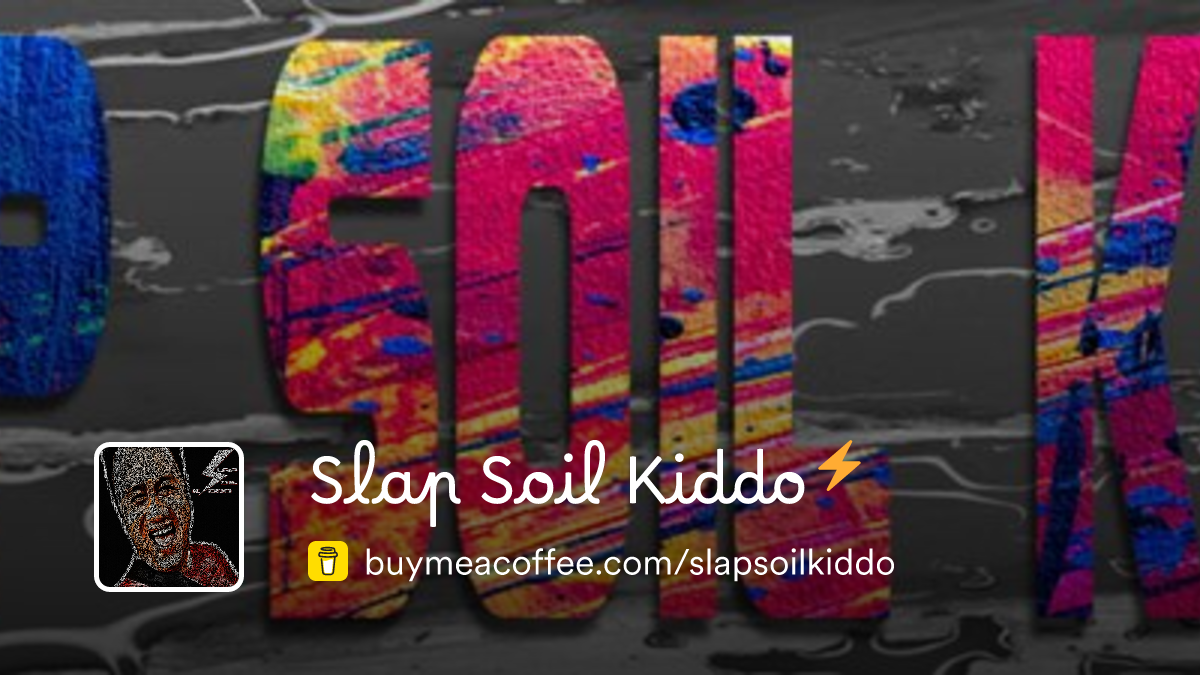 Slap Soil Kiddo⚡ is Digital Arts, Poems, Short Film Series, Video Vlogs ...