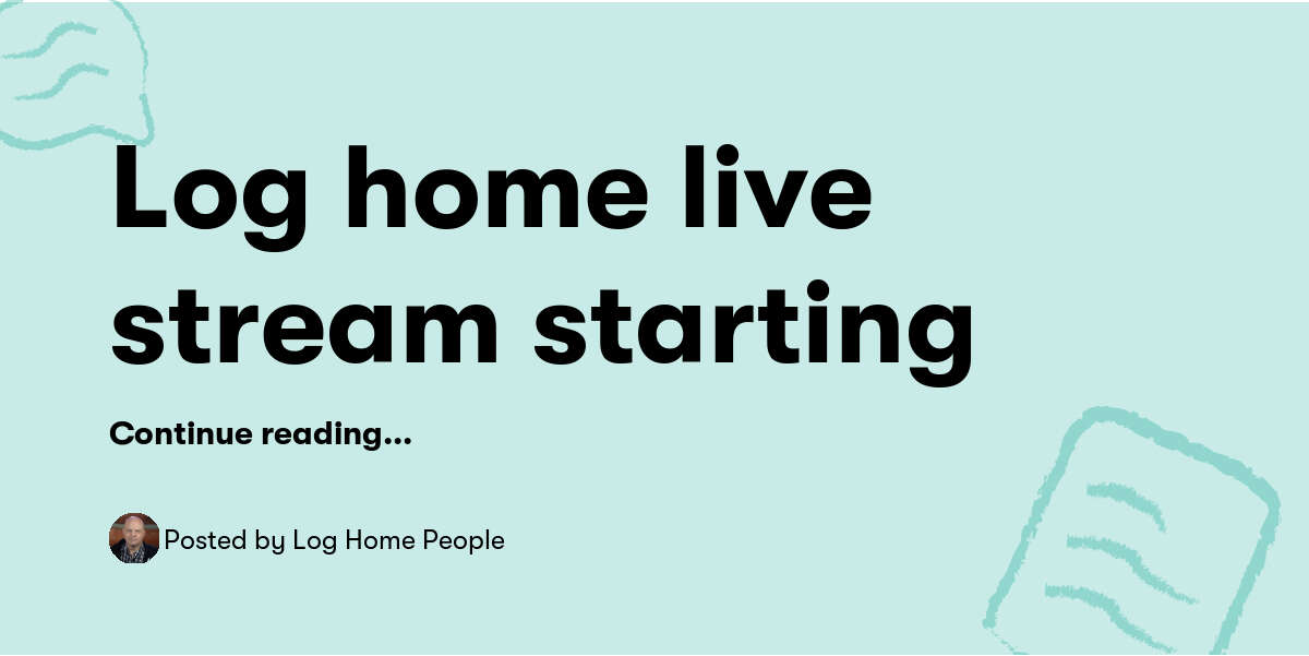 Log home live stream starting — Log Home People - Buymeacoffee