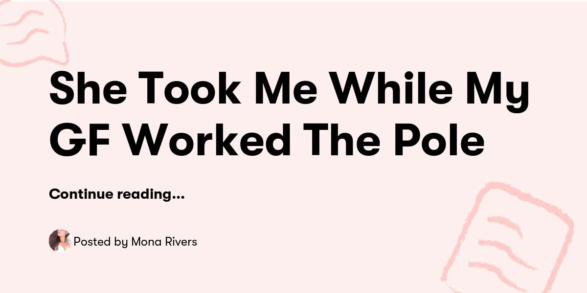 She Took Me While My GF Worked The Pole — Mona Rivers - Buymeacoffee