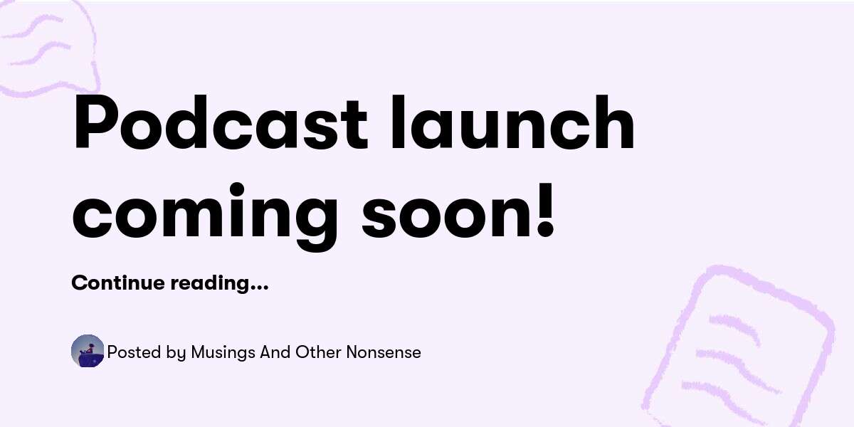 Podcast launch coming soon! — Musings And Other Nonsense - Buymeacoffee