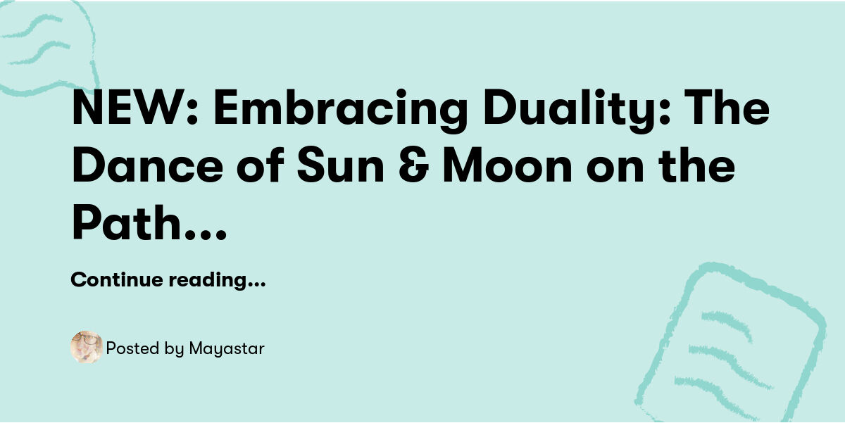 NEW: Embracing Duality: The Dance of Sun & Moon on the Path to ...