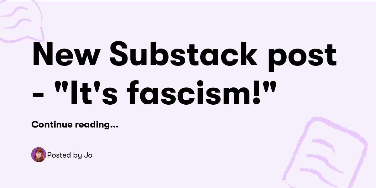 New Substack post - "It's fascism!" — Jo - Buymeacoffee