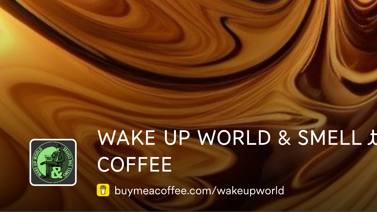 WAKE UP WORLD & SMELL the COFFEE - Buymeacoffee