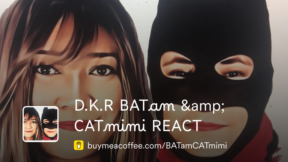 D.K.R BATam & CATmimi REACT - Buymeacoffee