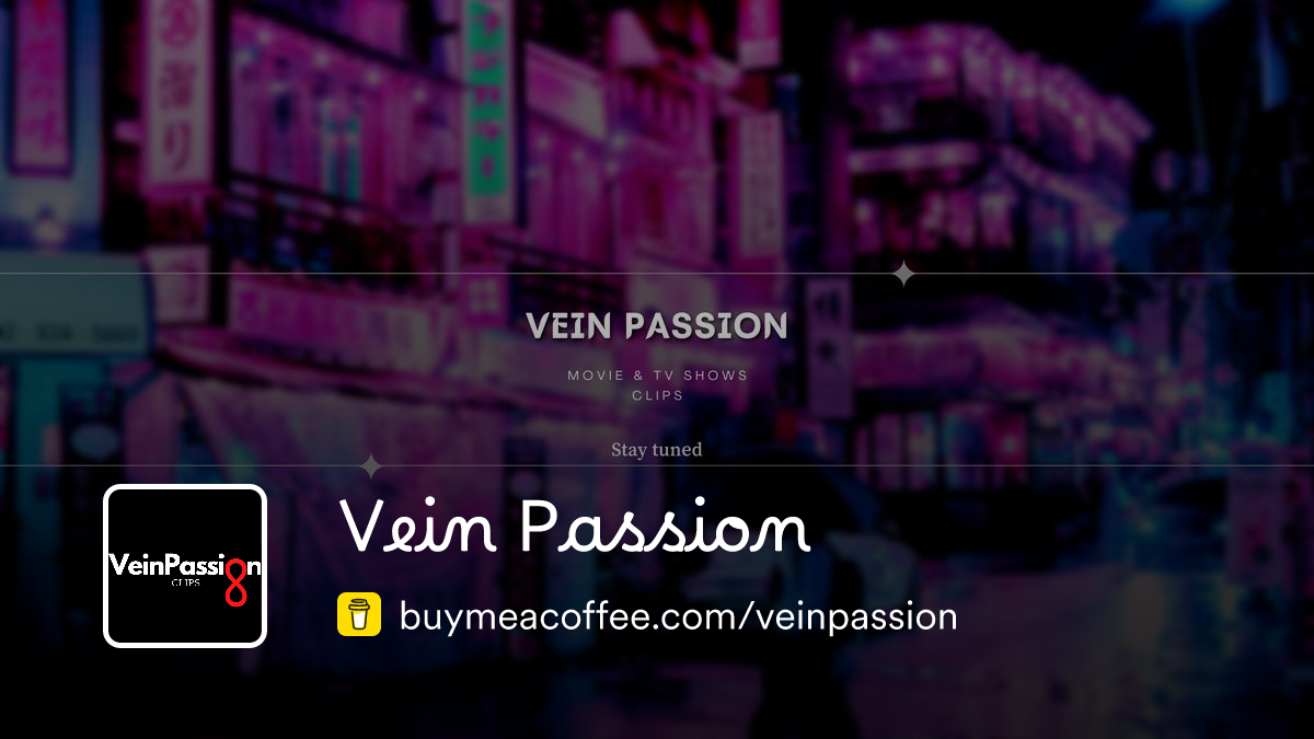 Vein Passion is creating movie and tv shows edit on Youtube - Buymeacoffee