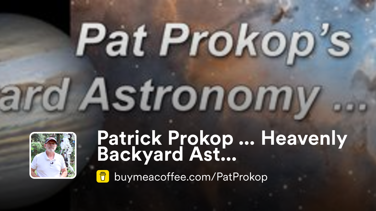 Patrick Prokop ... Heavenly Backyard Astronomy - Buymeacoffee