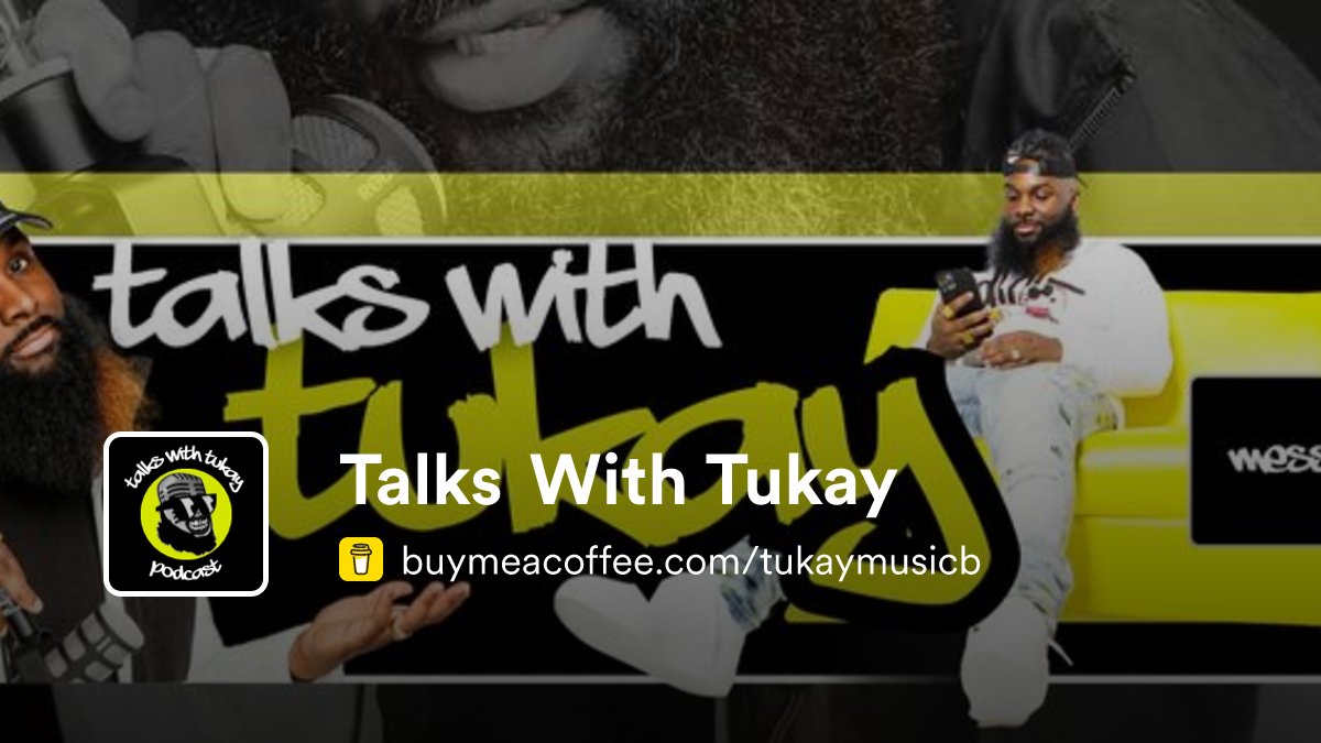 Talks With Tukay is MESSY AND FUNNY CONTENT TO HELP US GET THROUGH ...