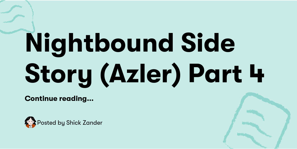 Nightbound Side Story (Azler) Part 4 — Shick Zander - Buymeacoffee