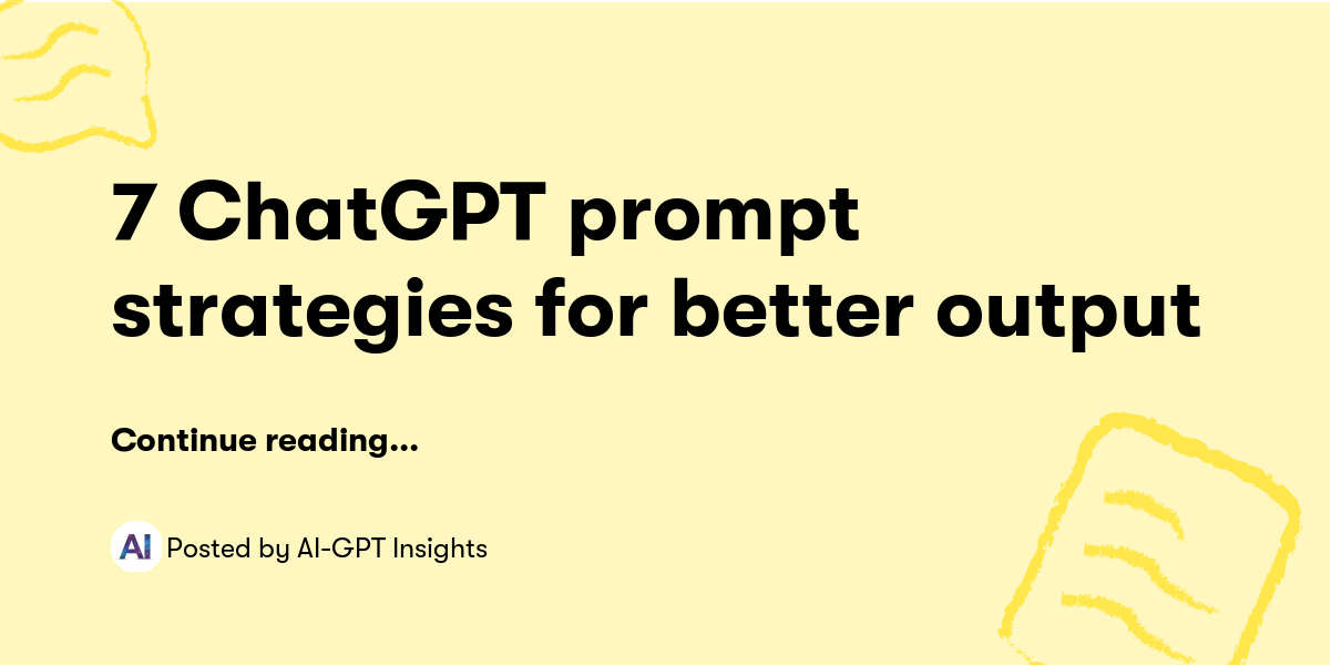 7 ChatGPT prompt strategies for better output — AI-GPT Insights ...