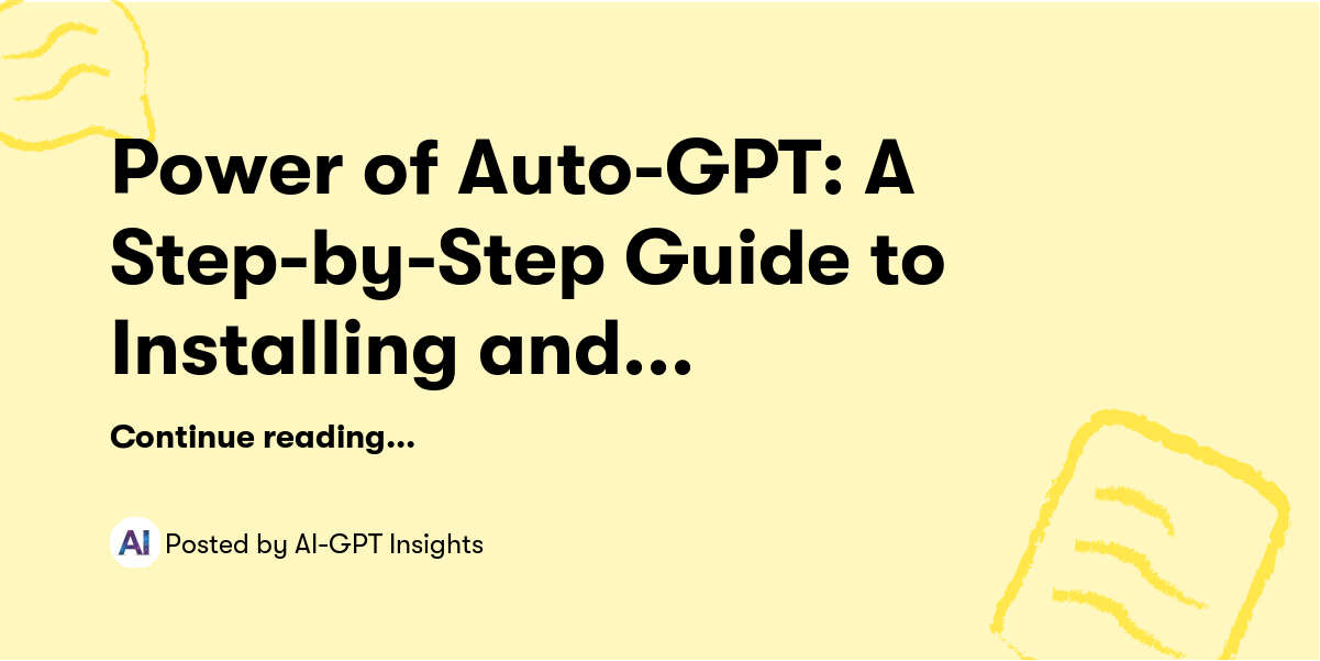 Power of Auto-GPT: A Step-by-Step Guide to Installing and Utilizing Autonomous AI Agents — AI ...