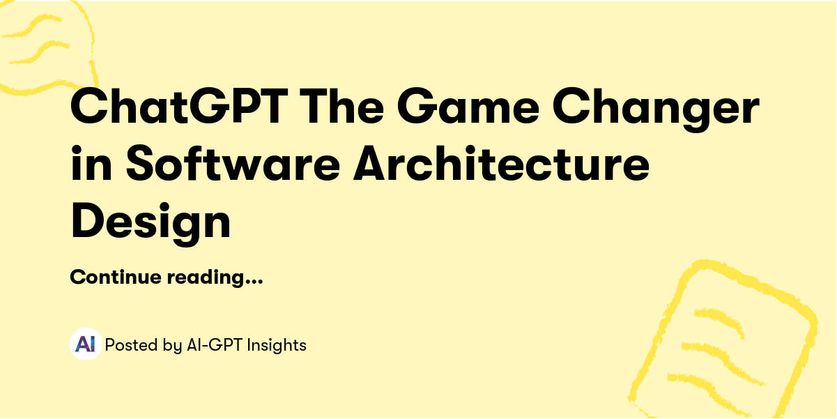 ChatGPT The Game Changer in Software Architecture Design — AI-GPT ...