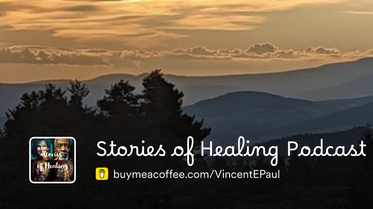 Stories of Healing Podcast is about what it means to be human, to ...