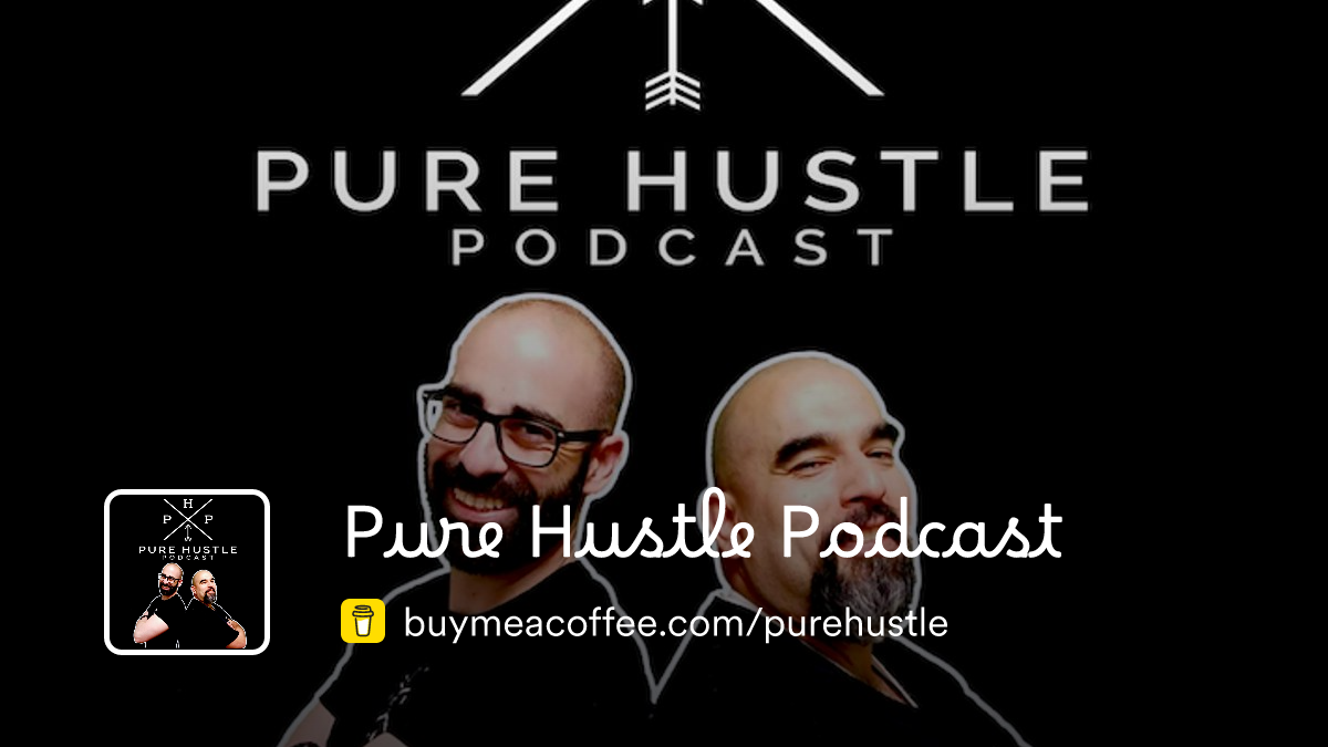 Pure Hustle Podcast is about leveling up your standard of living ...