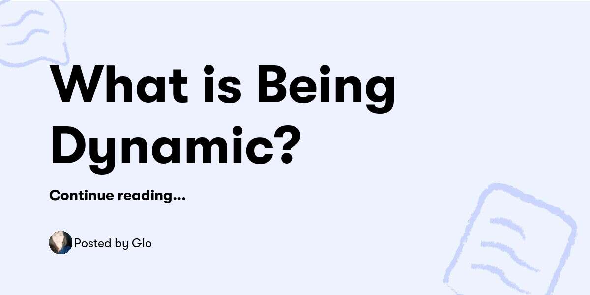 What is Being Dynamic? — Glo - Buymeacoffee