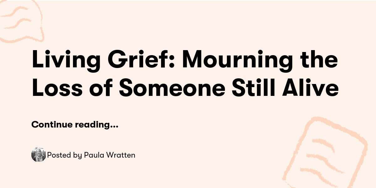 Living Grief: Mourning the Loss of Someone Still Alive — Paula Wratten ...