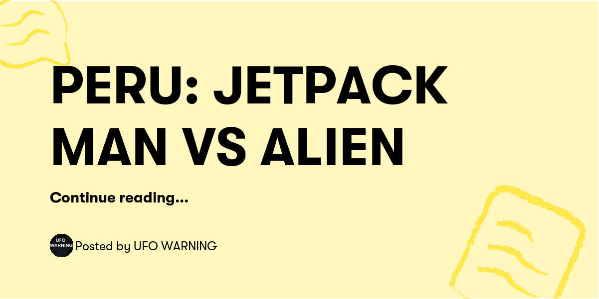 PERU: JETPACK MAN VS ALIEN — UFO WARNING - Buymeacoffee