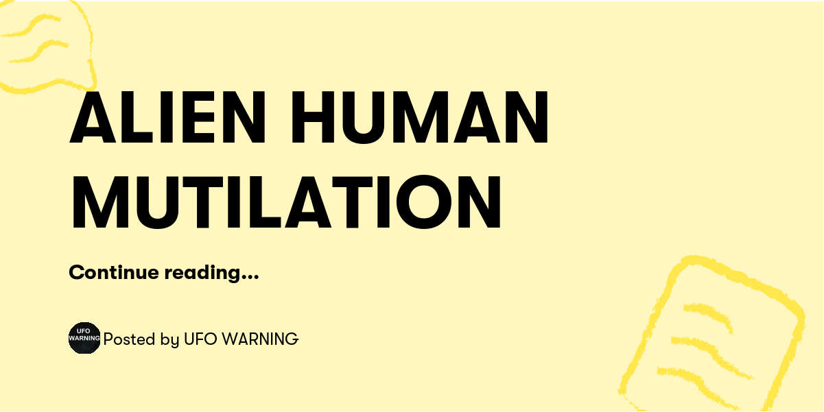 ALIEN HUMAN MUTILATION — UFO WARNING - Buymeacoffee