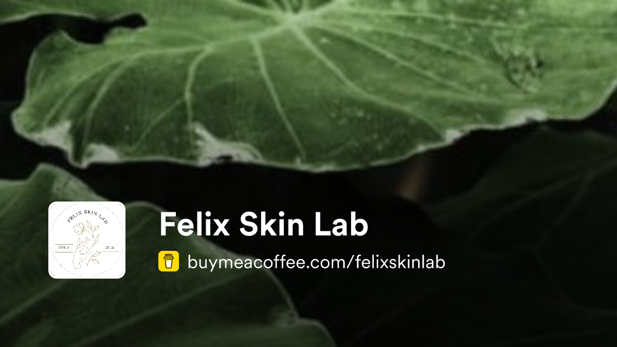 Felix Skin Lab is Advanced Esthetics | Lasers | Make Up - Buymeacoffee