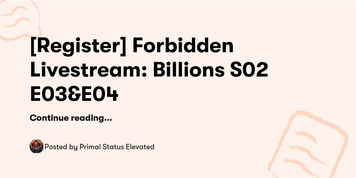 [Register] Forbidden Livestream: Billions S02 E03&E04 — Primal Status Elevated - Buymeacoffee