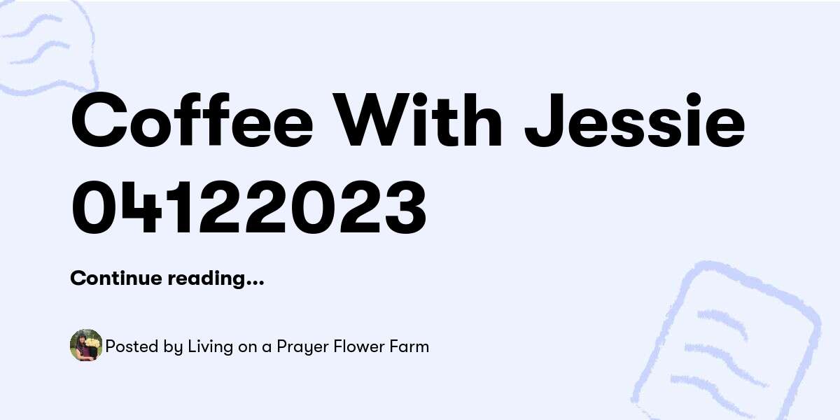 Coffee With Jessie 04122023 — Living on a Prayer Flower Farm - Buymeacoffee