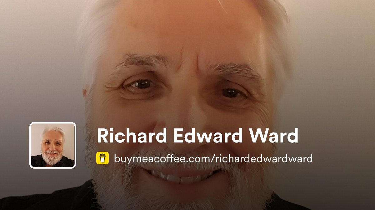 Richard Edward Ward is Richard Edward Ward - Buymeacoffee