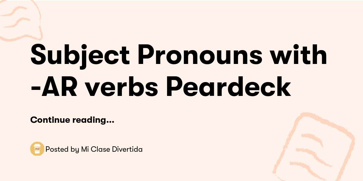 Subject Pronouns with -AR verbs + Peardeck — Mi Clase Divertida ...