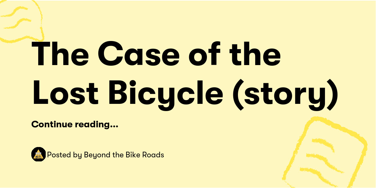 The Case of the Lost Bicycle (story) — Beyond the Bike Roads - Buymeacoffee