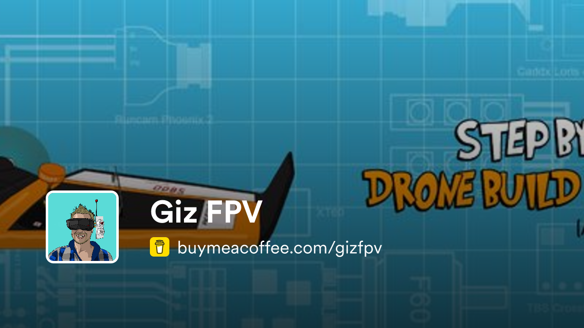 Giz FPV is creating drone build tutorial videos - Buymeacoffee