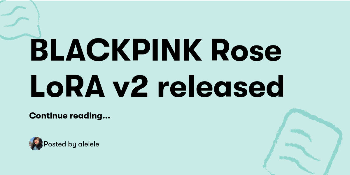BLACKPINK Rose LoRA v2 released — alelele - Buymeacoffee