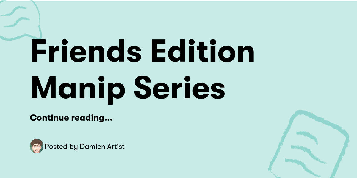 Friends Edition Manip Series — Damien Artist - Buymeacoffee